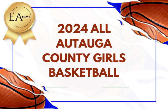 2024 ALL AUTAUGA COUNTY GIRLS BASKETBALL TEAM (AHSAA) - Elmore-Autauga News